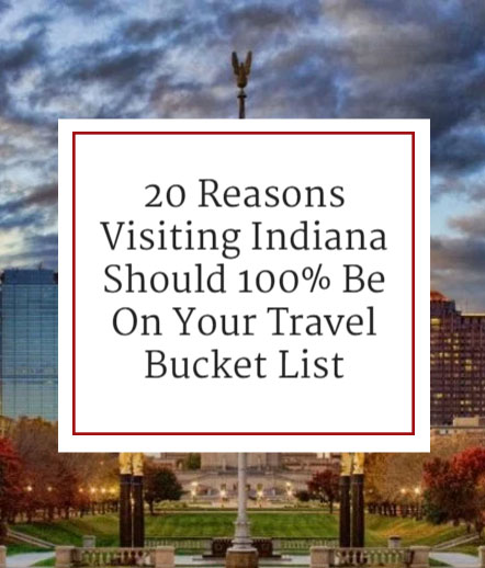 20 Reasons Visiting Indiana Should 100% Be On Your Travel Bucket List ...